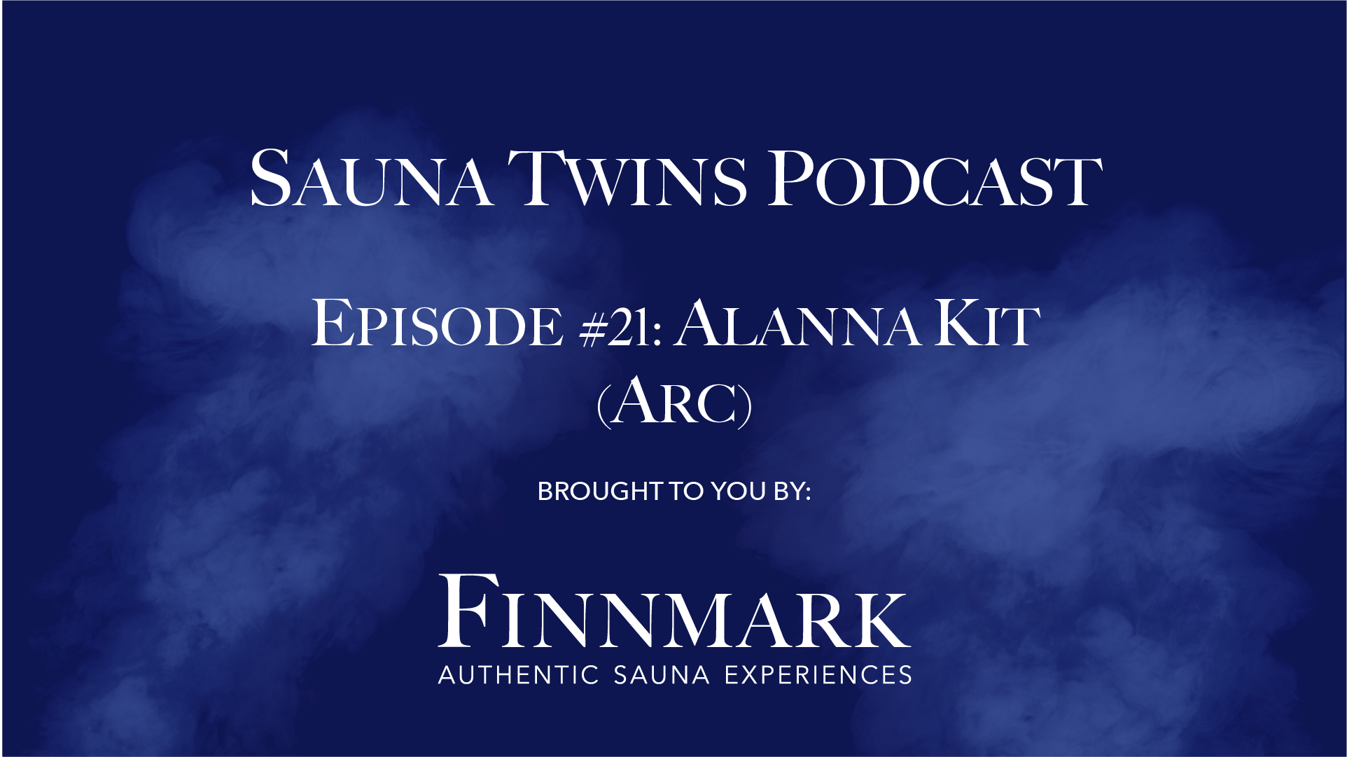 Sauna Twins Podcast Episode #21: Alanna Kit (Arc) | Finnmark Sauna